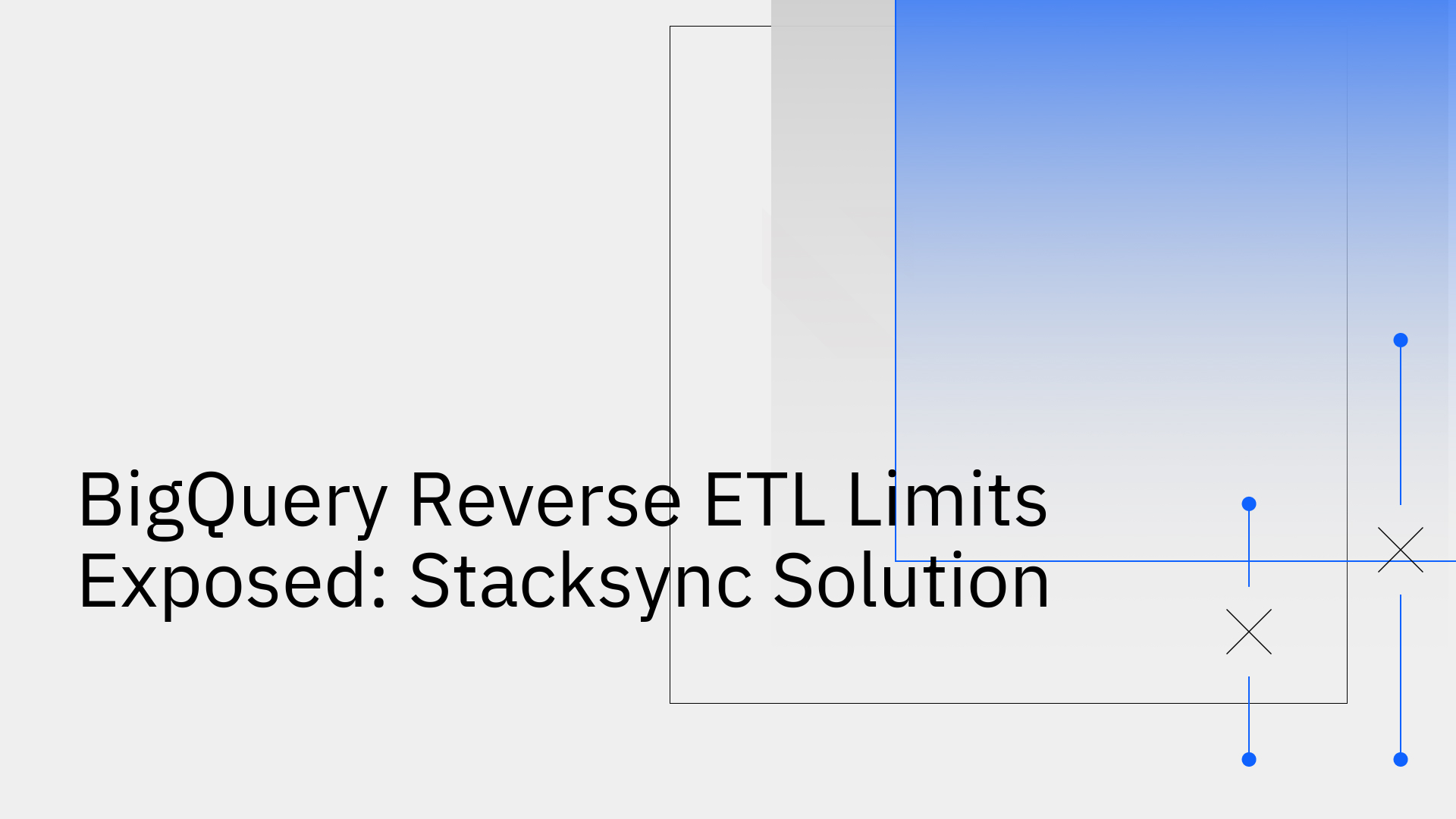 BigQuery Reverse ETL Limits Exposed: Stacksync Solution
